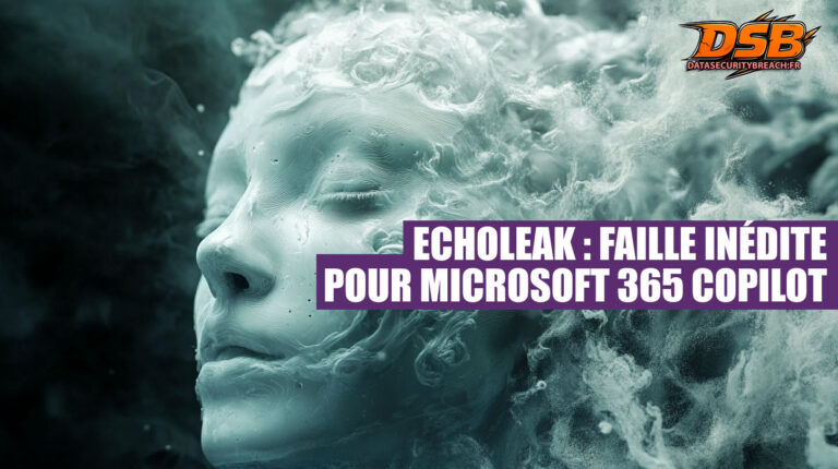 EchoLeak : faille inédite pour Microsoft 365 Copilot – Data Security Breach
