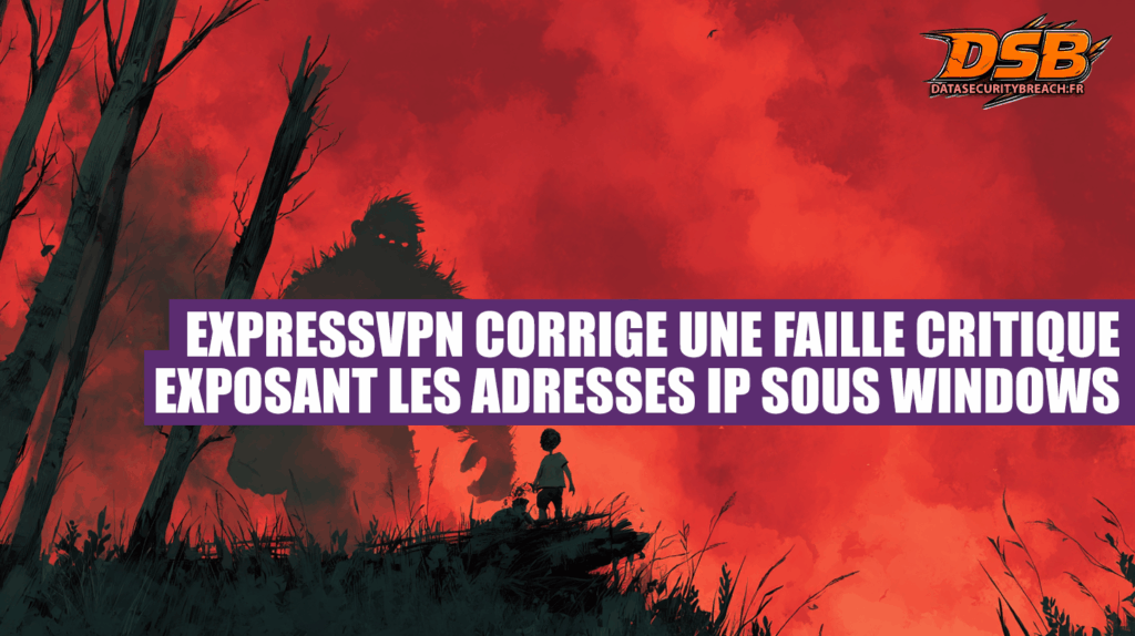 Expressvpn corrige une faille critique exposant les adresses ip sous ...