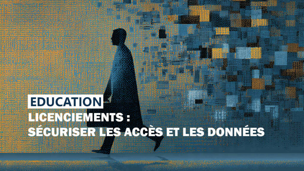 Licenciements : sécuriser les accès et les données – DATA SECURITY BREACH
